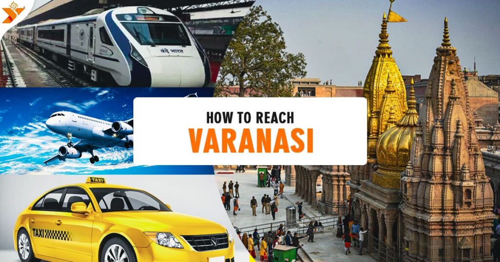 How to Reach Varanasi By Air, Road, Rail | Complete Detail