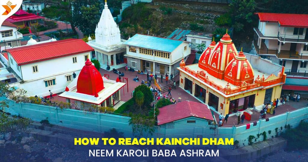 How to Reach Kainchi Dham (Nainital) - Complete Guide