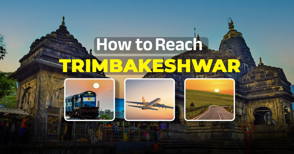 How to Reach The Trimbakeshwar - Nearby Places & Stay Options