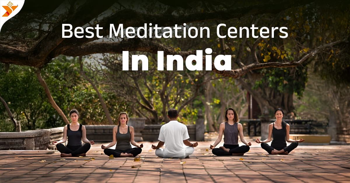 Best 15 Meditation Retreat Centers in India for Peace & Healing